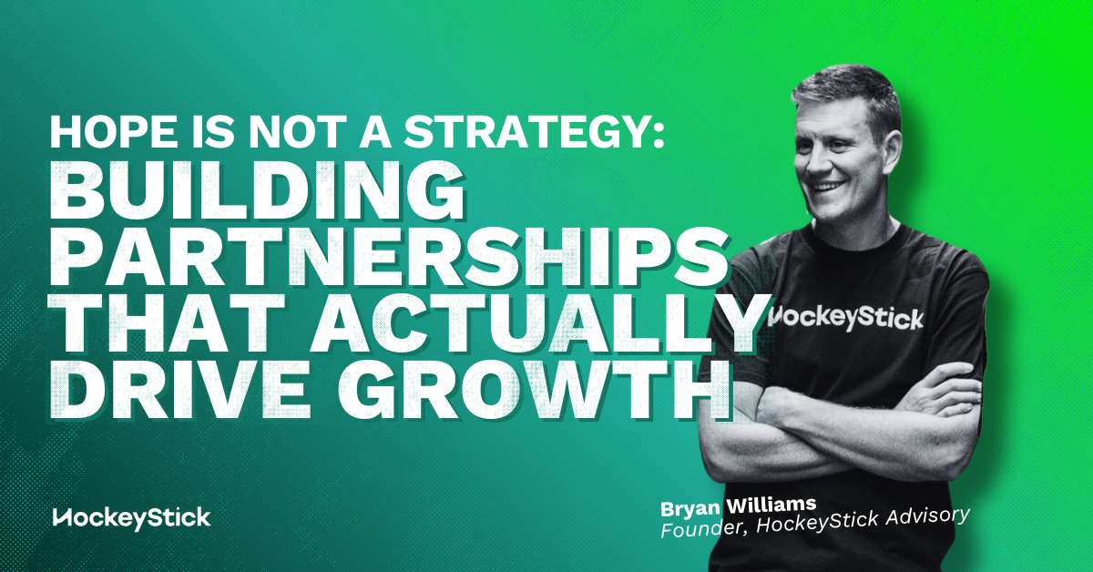 Hope Is Not a Strategy: Building Partnerships That Actually Drive Growth